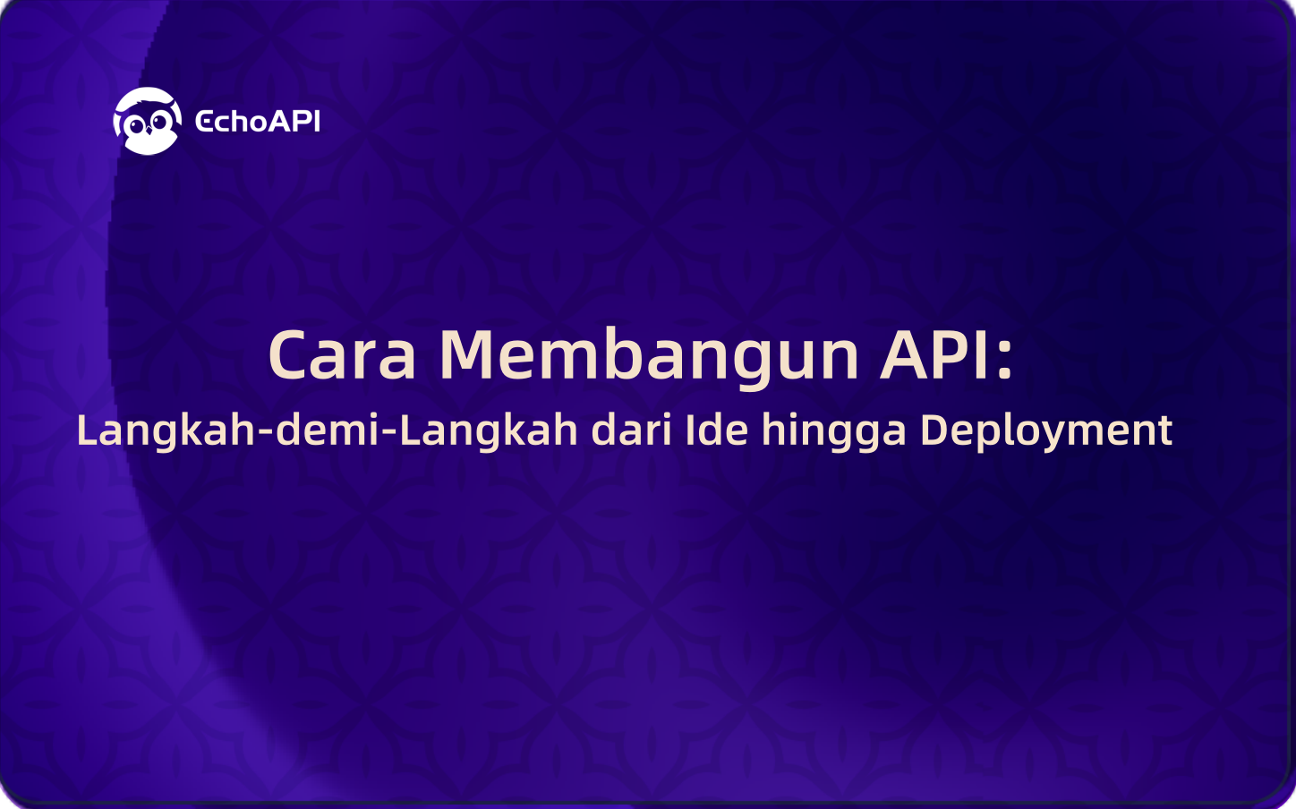 Cara Membangun API: Langkah-demi-Langkah dari Ide hingga Deployment