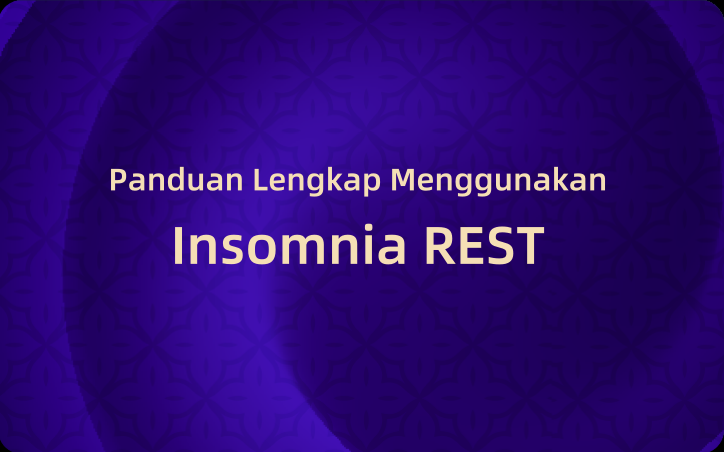 Panduan Lengkap Menggunakan Insomnia REST Panduan Lengkap Menggunakan Insomnia REST